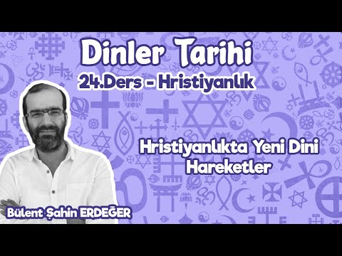 #DinlerTarihi -24- #Hristiyanlık 6. Kısım: Yeni Dini Hareketler I Bülent Şahin ERDEĞER