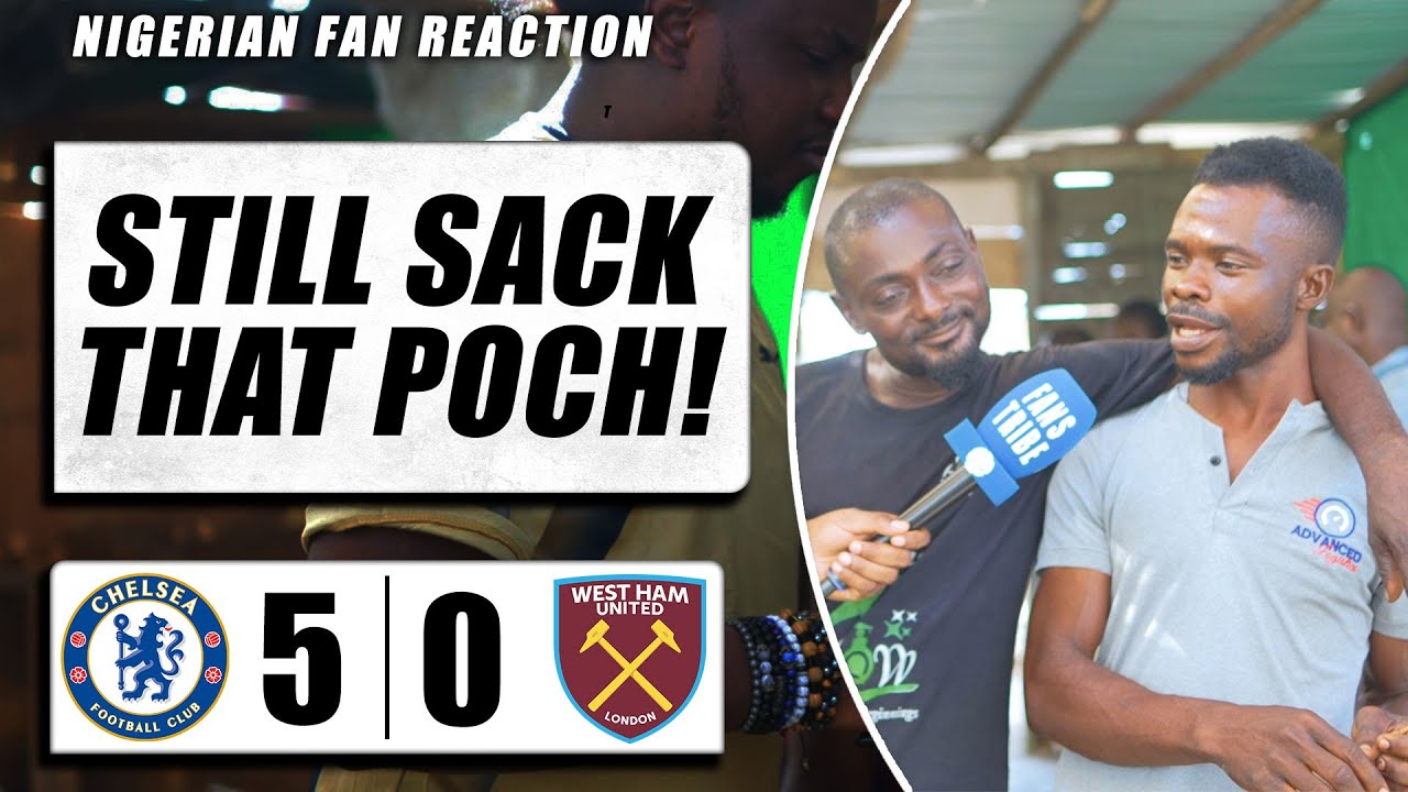 CHELSEA 5-0 WEST HAM ( Frank & Happy - NIGERIAN FAN REACTIONS ...