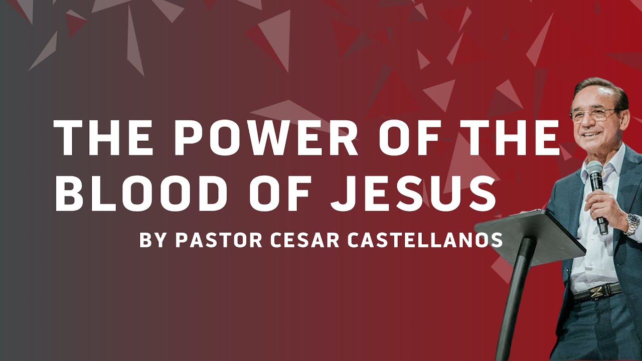 The Power of the Blood of Jesus | Pastor Cesar Castellanos - YouTube