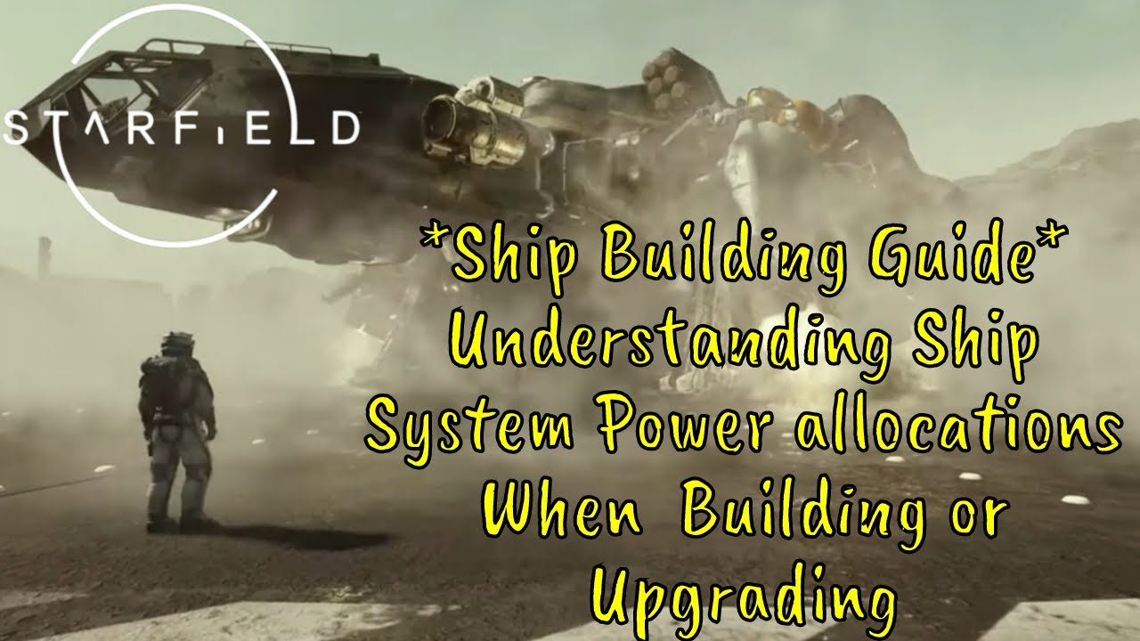 STARFIELD - SHIP BUILDING/UPGRADING * Understanding Ship System Power ...
