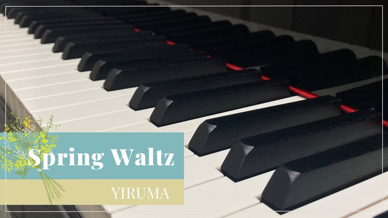 【ピアノソロ】Spring Waltz / Yiruma / 이루마/Says the Piano - YouTube