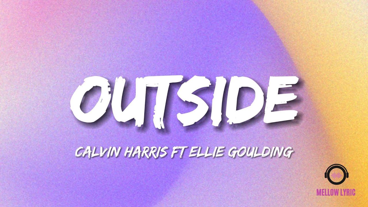 Calvin Harris - Outside ft. Ellie Goulding ( Lyrics - MELLOW LYRIC ...