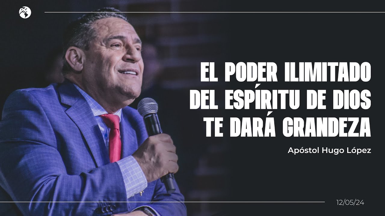 El poder ilimitado del Espíritu de Dios te dará grandeza | Apóstol Hugo ...