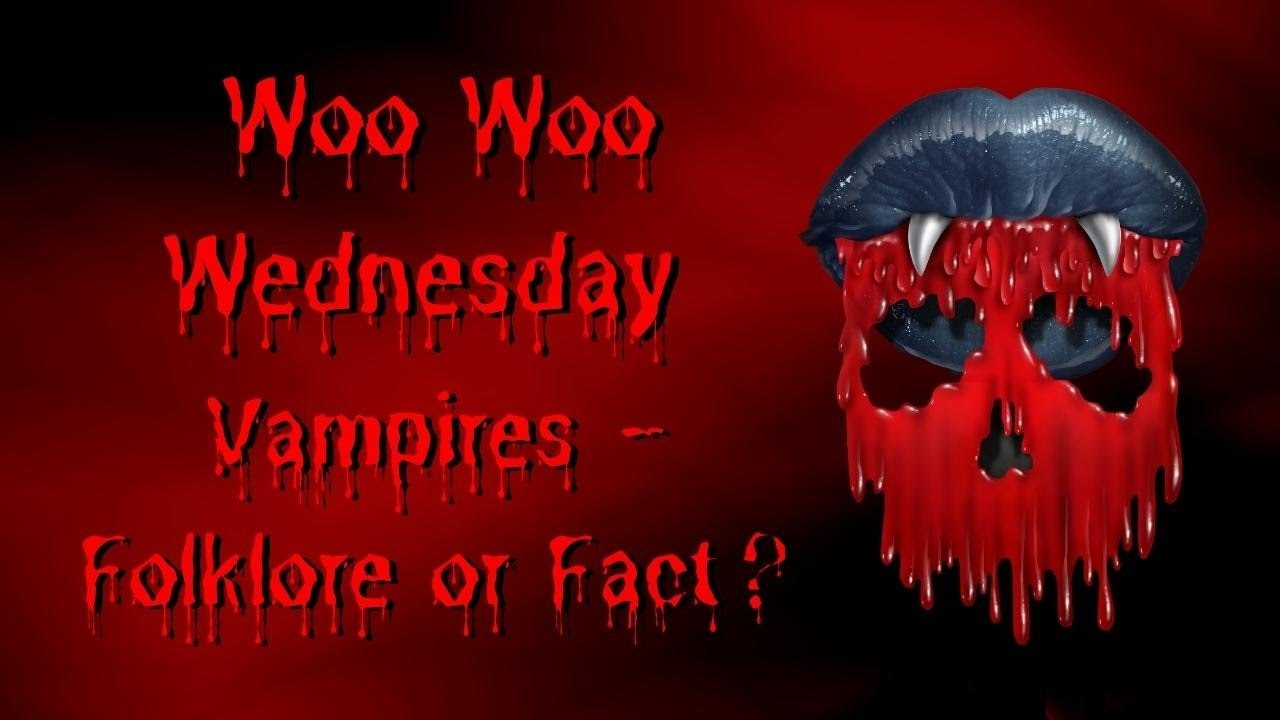 Woo Woo Wednesday - Vampires Folklore or Fact? - YouTube