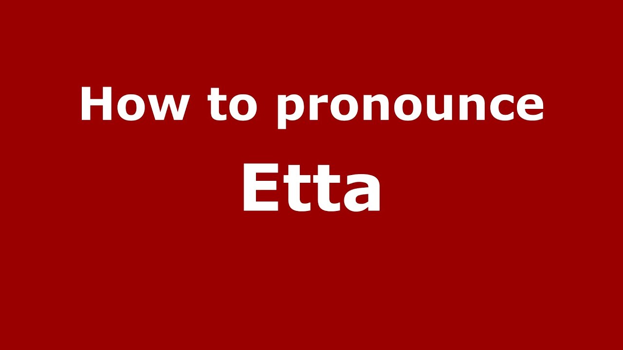 How is Etta pronounced in US - PronounceNames.com - YouTube