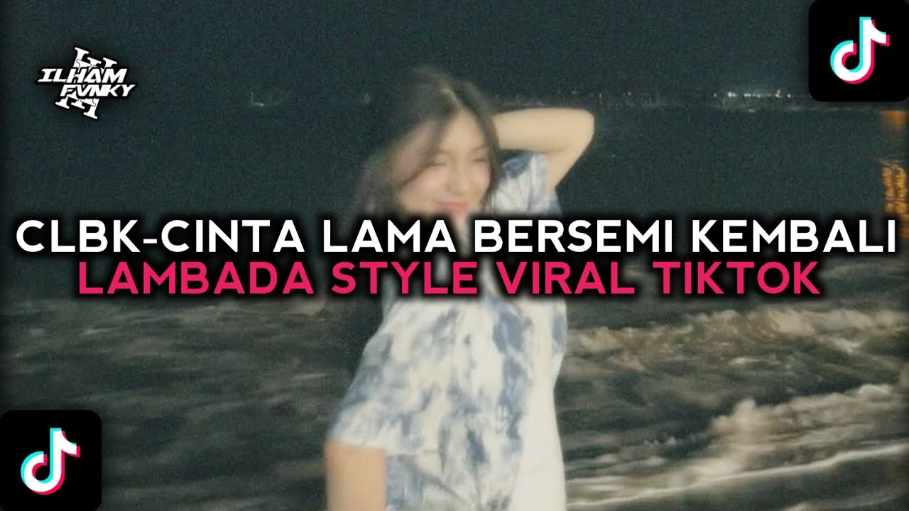 DJ CLBK - CINTA LAMA BERSEMI KEMBALI VIRAL TIKTOK YANG KALIAN CARI ...