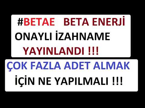 #BETAE BETA ENERJİ ONAYLI İZAHNAME YAYINLANDI !!! ÇOK FAZLA ADET ALMAK İÇİN NE YAPILMALI !!!