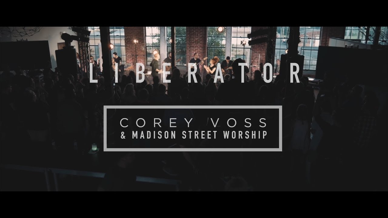 Corey Voss & Madison Street Worship - Liberator (Official Live Video ...