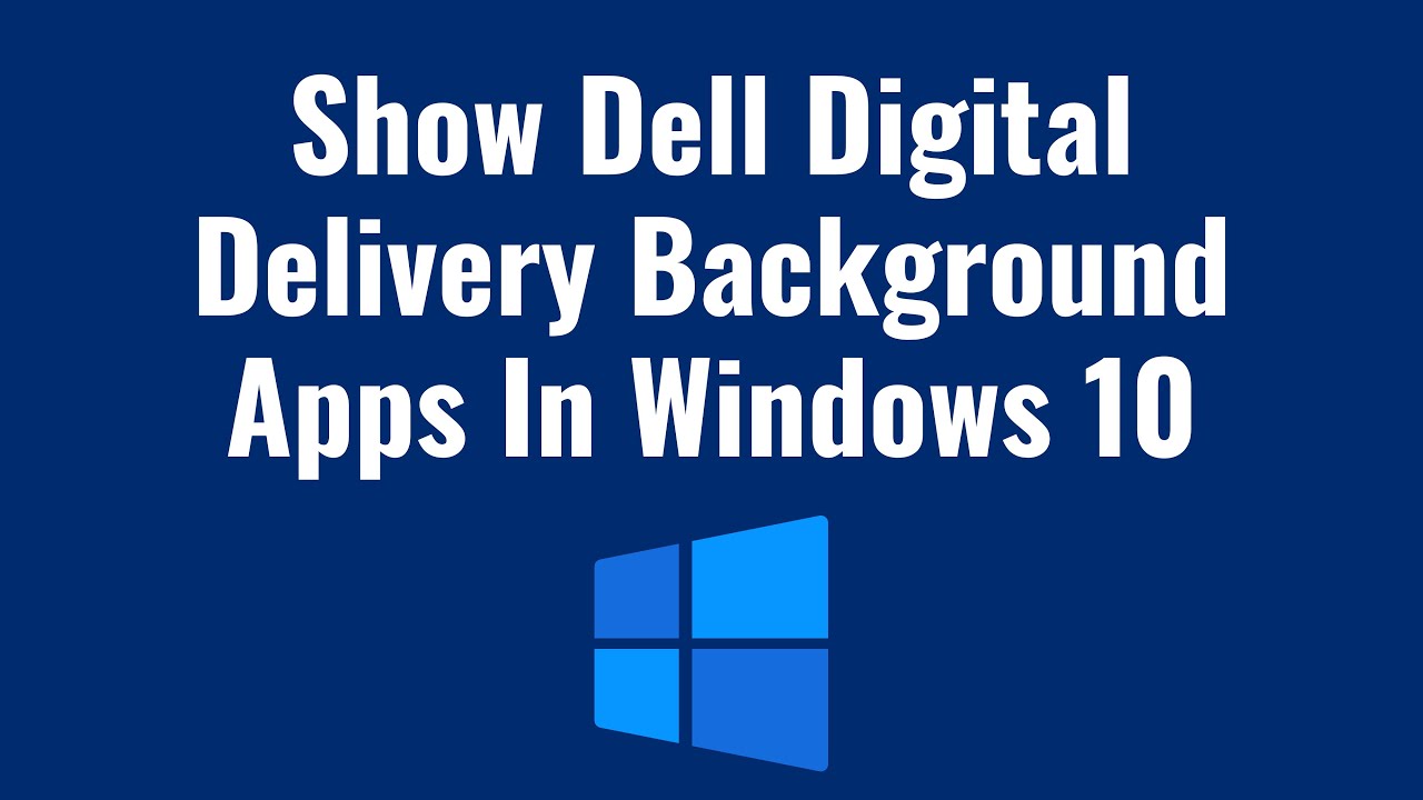 How To Show Dell Digital Delivery Background Apps in Windows 10/11 ...