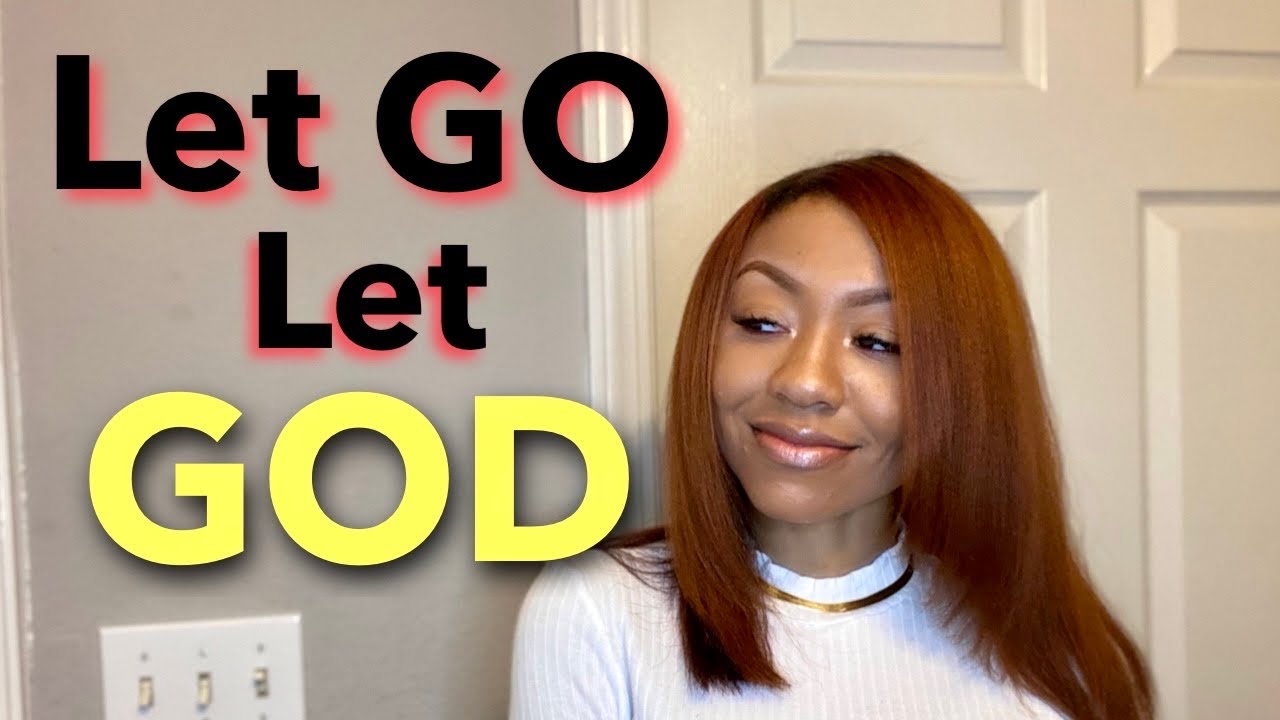 HOW TO LET GO and LET GOD | How to Let Go of Control and Trust God ...