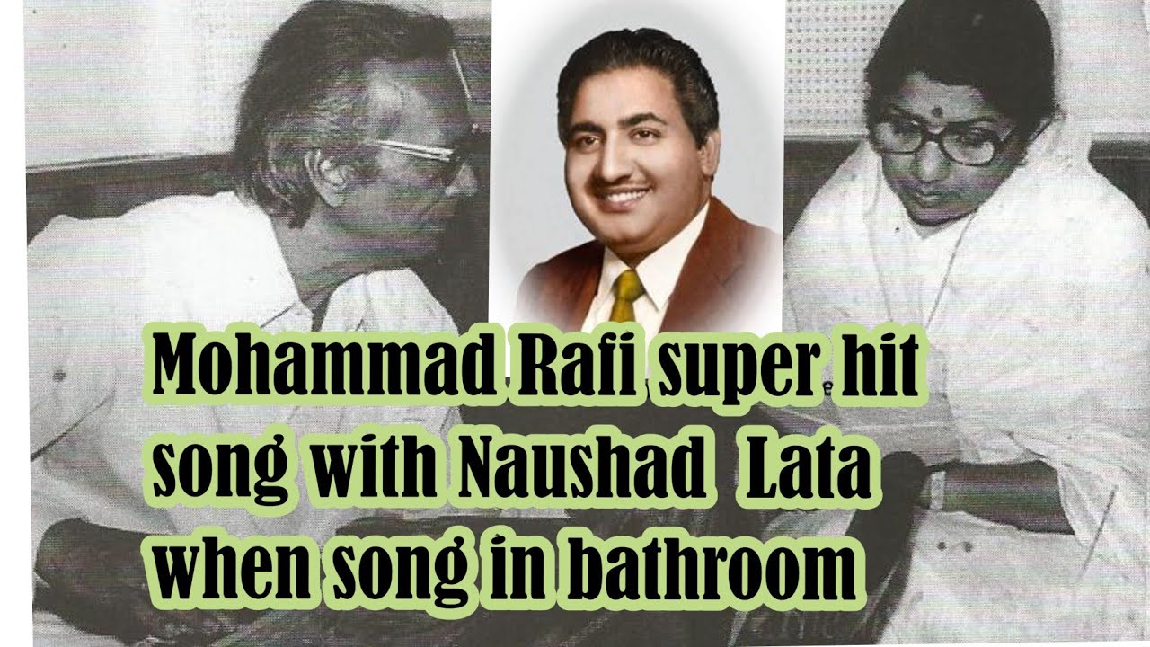 Mohammad Rafi super hit song with Naushad Lata when song in bathroom ...