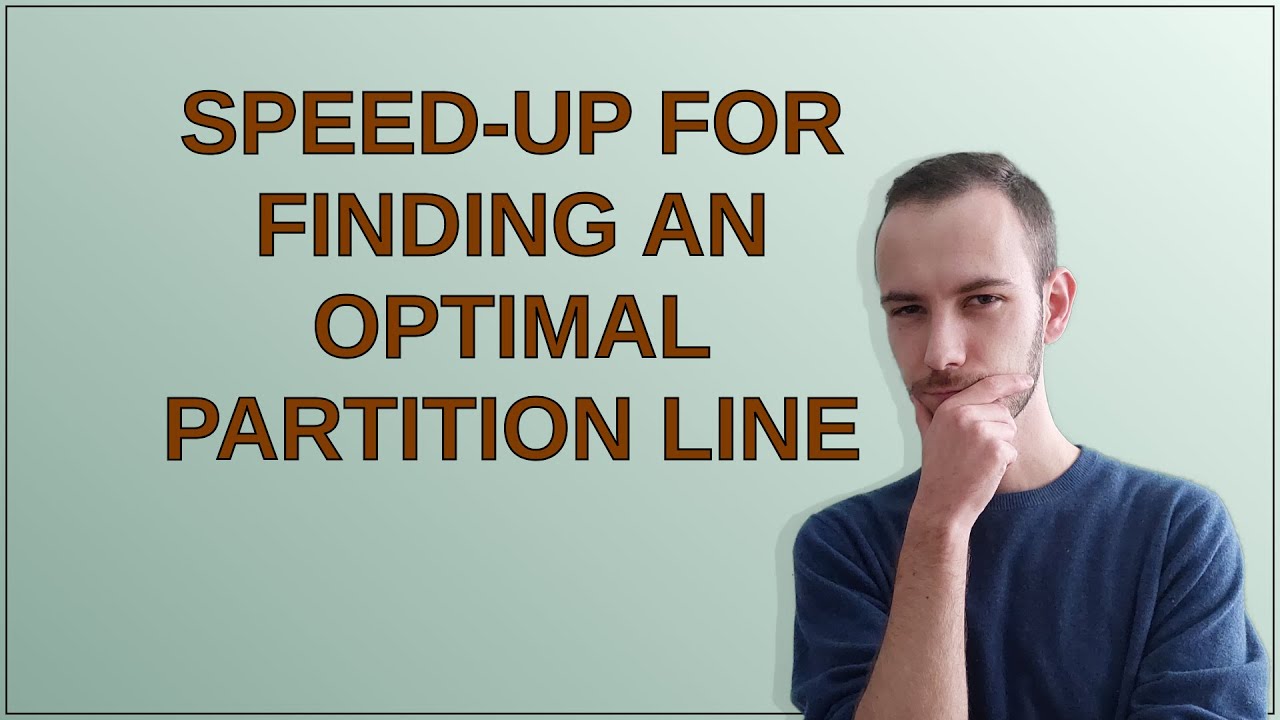 Speed-up for finding an optimal partition line - YouTube