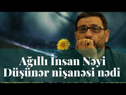 Nicat yolu bu əməllə yaşamaqdadı Hacı Şahin   Ağıllı İnsan Nəyi Düşünər nişanəsi nədi