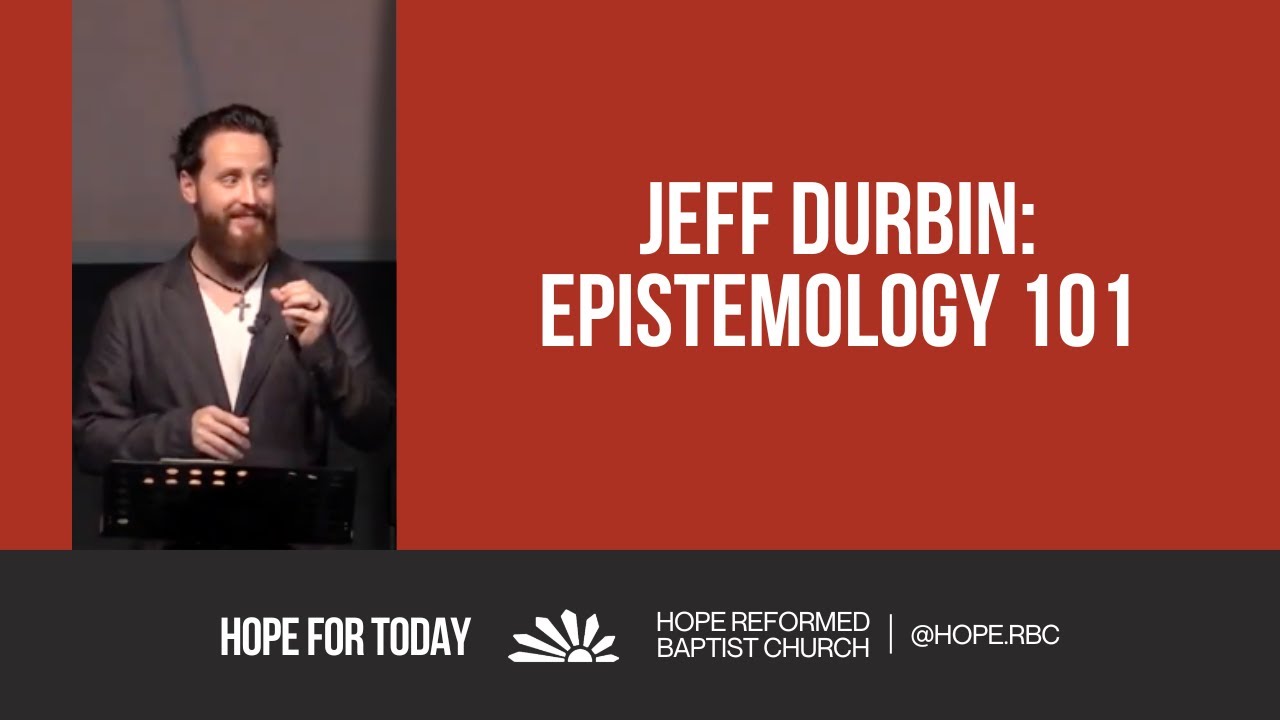 Jeff Durbin: Epistemology 101 - YouTube