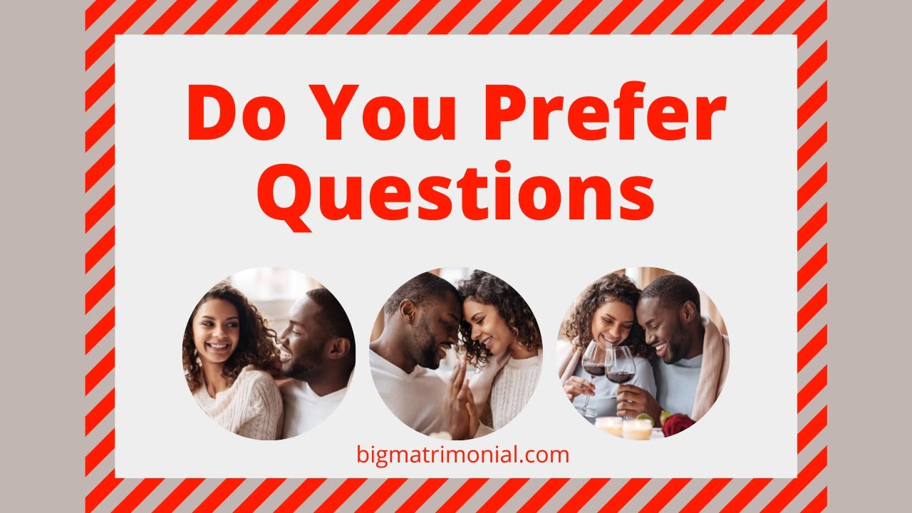 Do You Prefer Questions- BigMatrimonial - YouTube