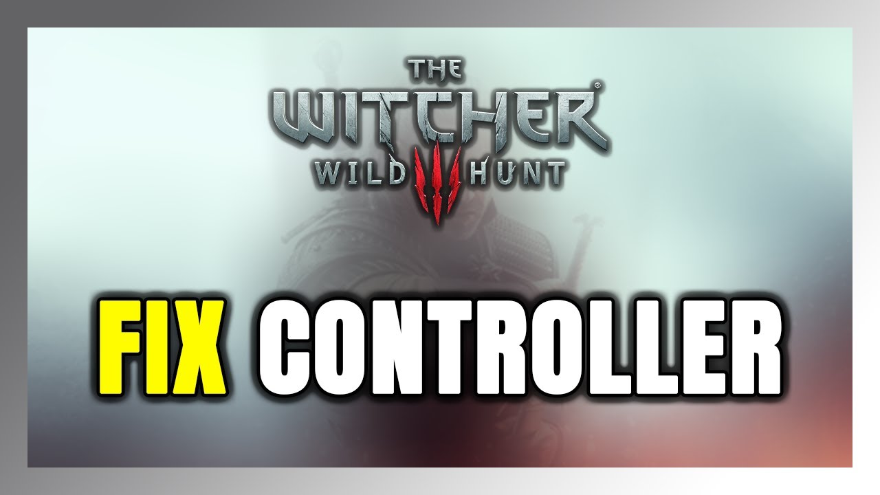 How to FIX The Witcher 3: Wild Hunt Controller/Gamepad Not Working on ...