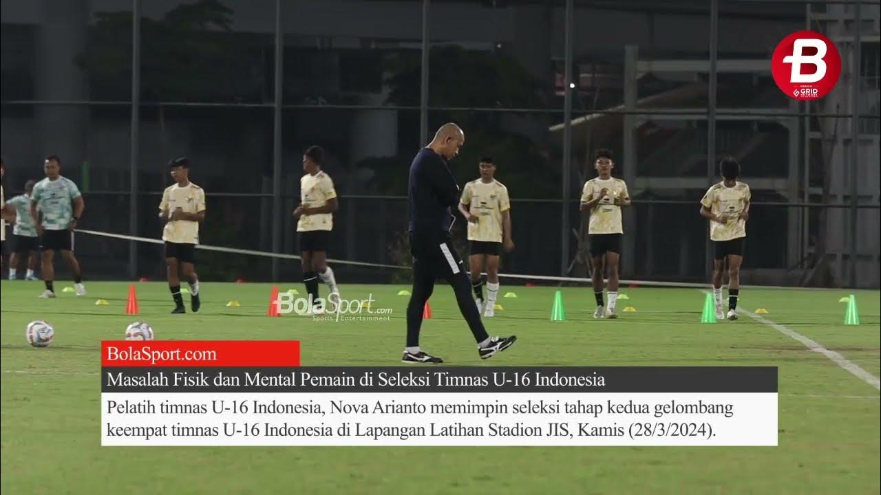 INTIP Seleksi Timnas U16 Indonesia, Fisik dan Mental Jadi Sorotan Nova Arianto - YouTube