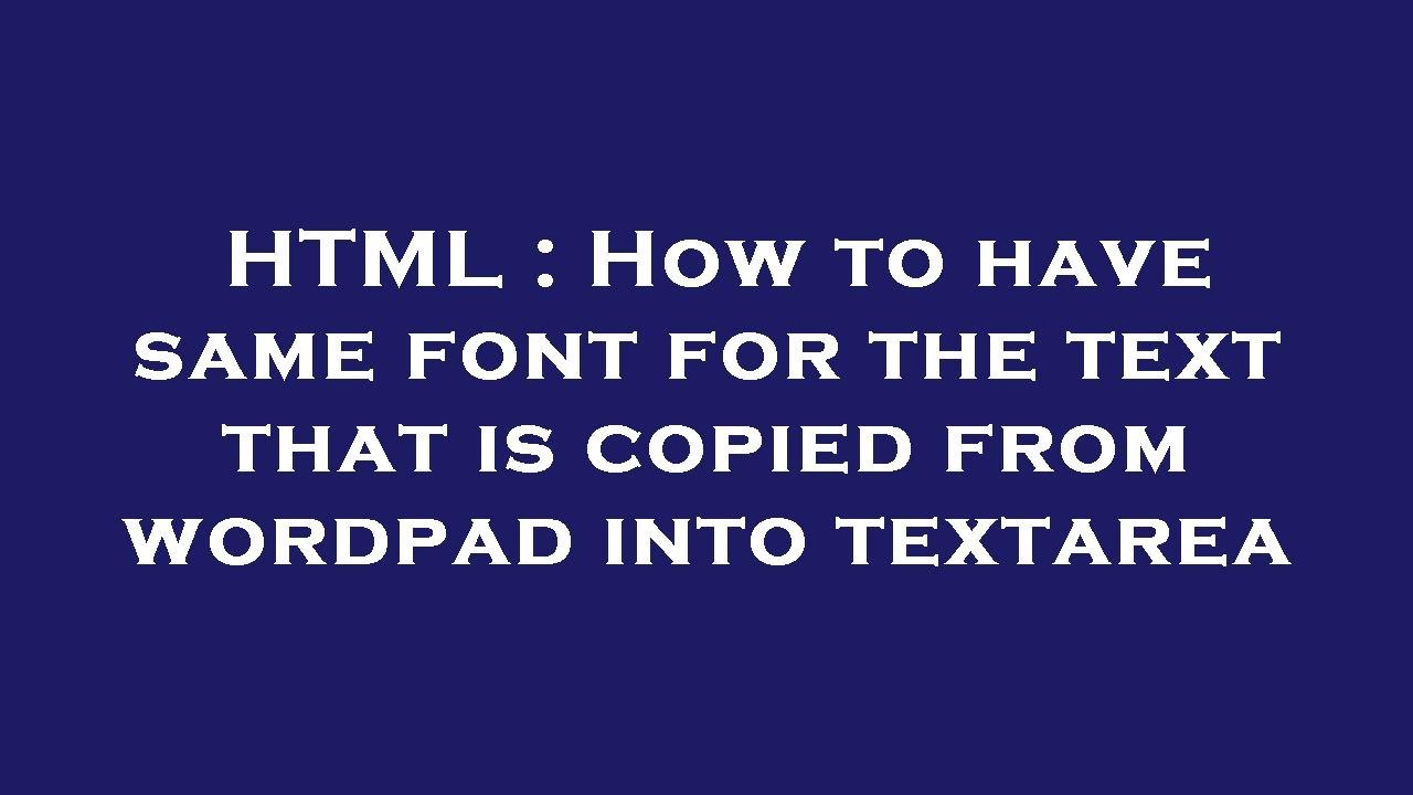 Html How To Have Same Font For The Text That Is Copied From Wordpad