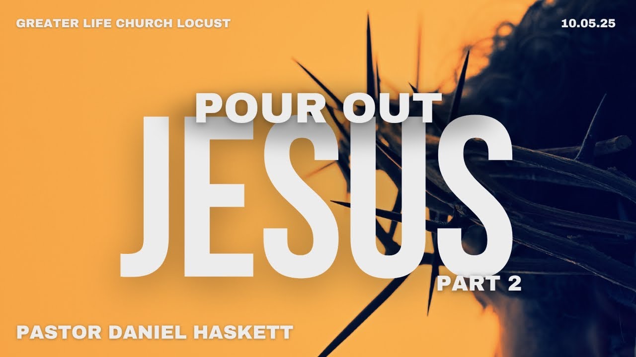 Pour Out Jesus Pt. 2 | Pastor Daniel Haskett - YouTube