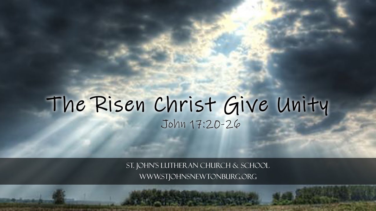 The Risen Christ Gives Unity - John 17:20-26 - YouTube