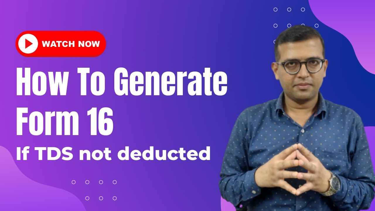 How to Generate Form 16 TDS certificate | Guide to Generating Form 16 ...
