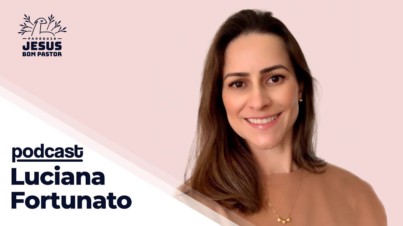 Luciana Fortunato (Psicóloga) | Podcast da Paróquia | Ep. 07 - YouTube