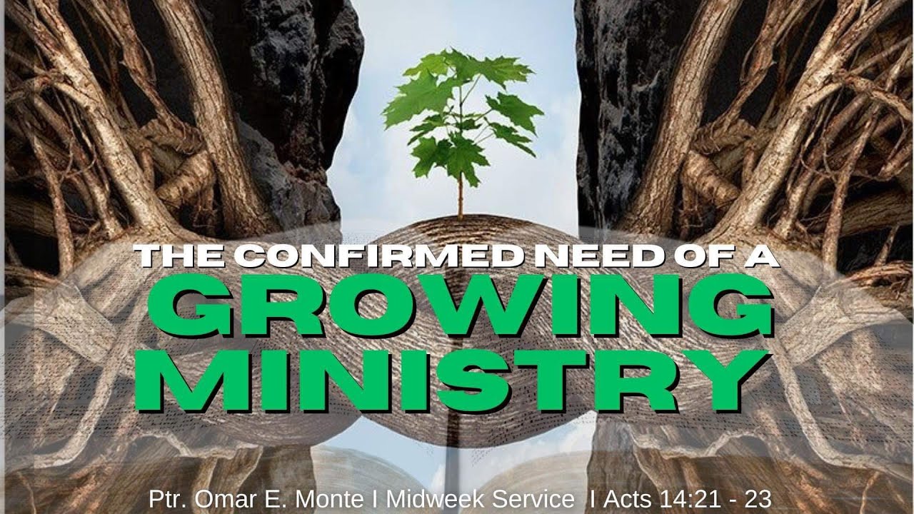 The Confirmed Need Of A Growing Ministry | Acts 14:21-23 | Ptr. Omar E ...