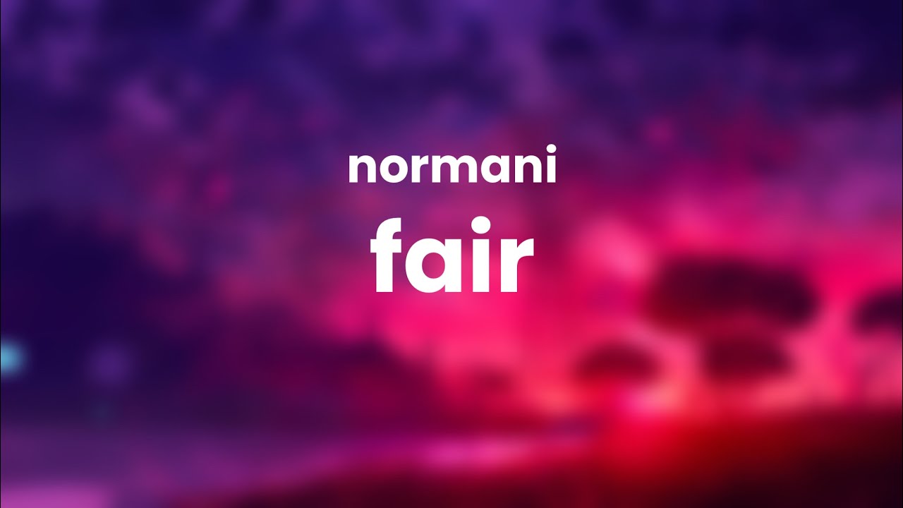 Normani — Fair (Lyrics) - YouTube