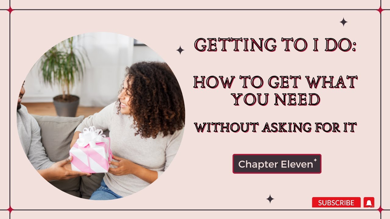 Getting To I Do~ Chapter 11:How To Get What You Need From A Man Without ...