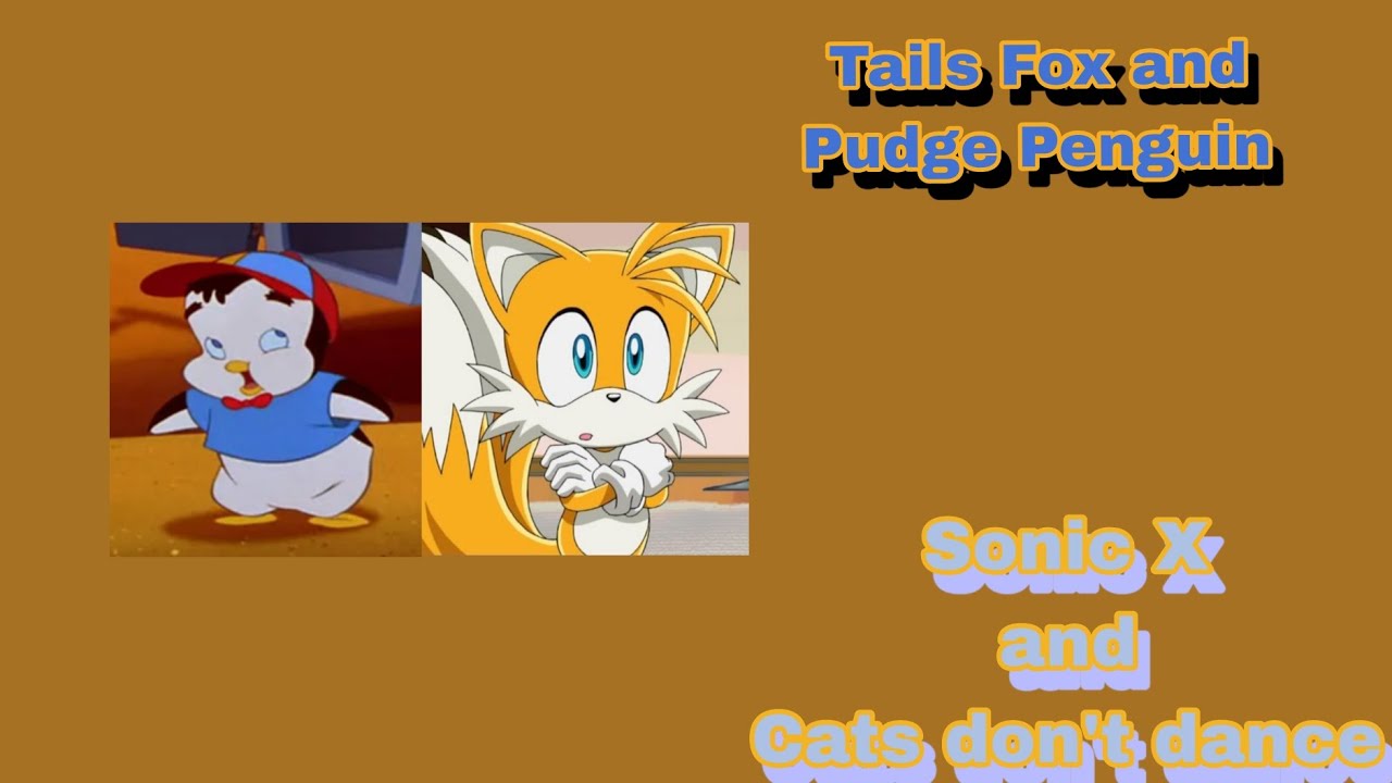 Tails Fox sonic X and Pudge Penguin Cats don't dance - YouTube