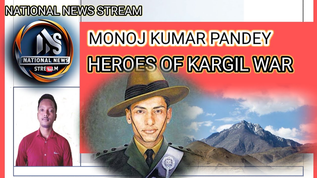 MONOJ KUMAR PANDEY|| HEROES OF KARGIL WAR#KARGIL war - YouTube
