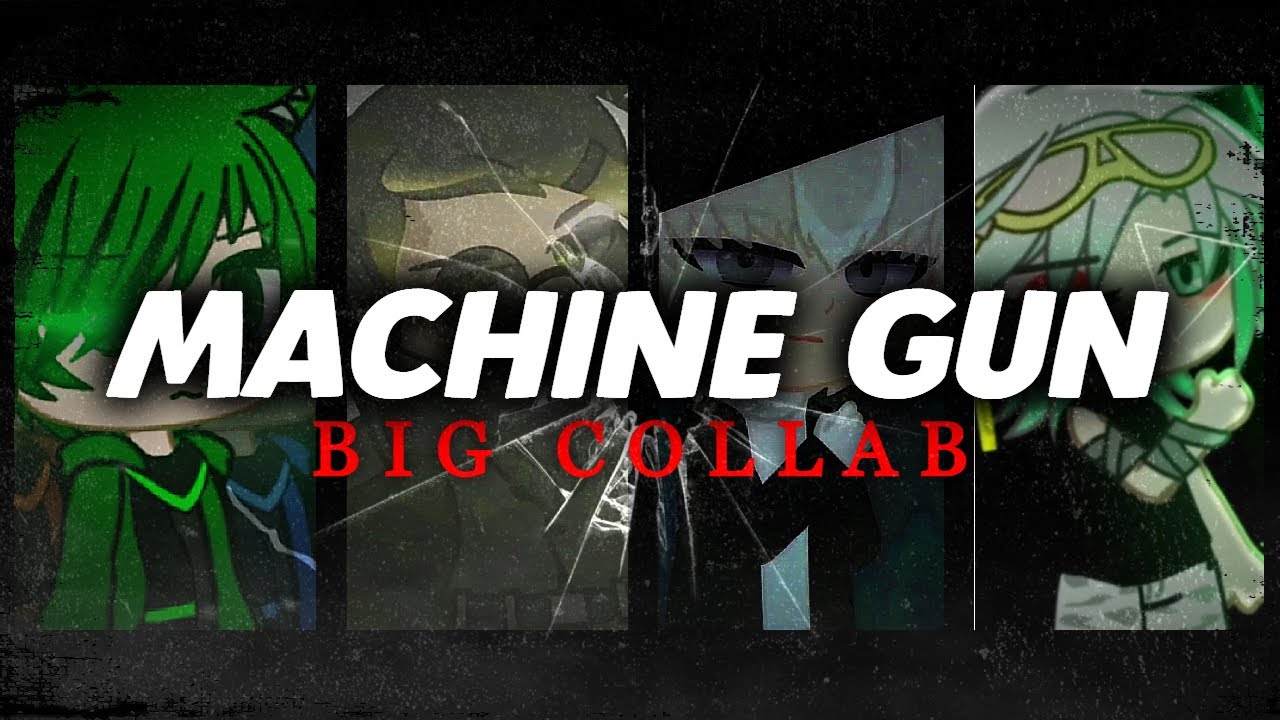 Machine Gun Meme (BIG COLLAB) Gacha - YouTube