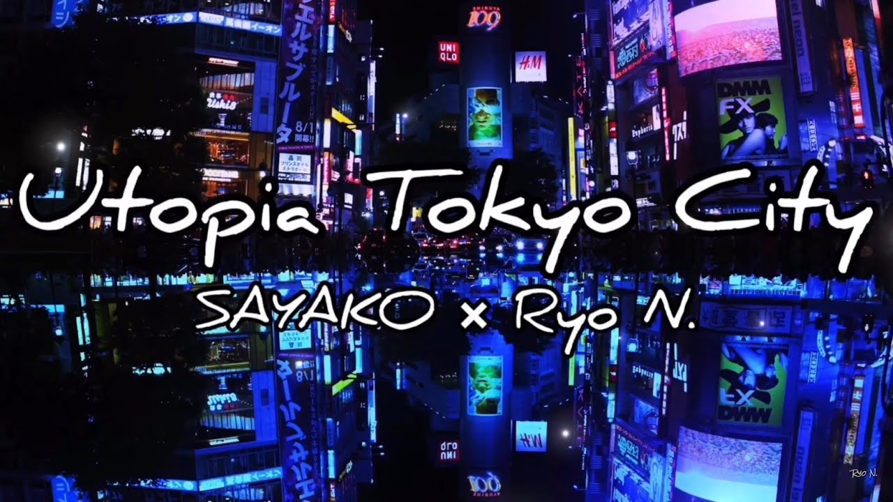 Utopia Tokyo City - SAYAKO × Ryo N. - YouTube