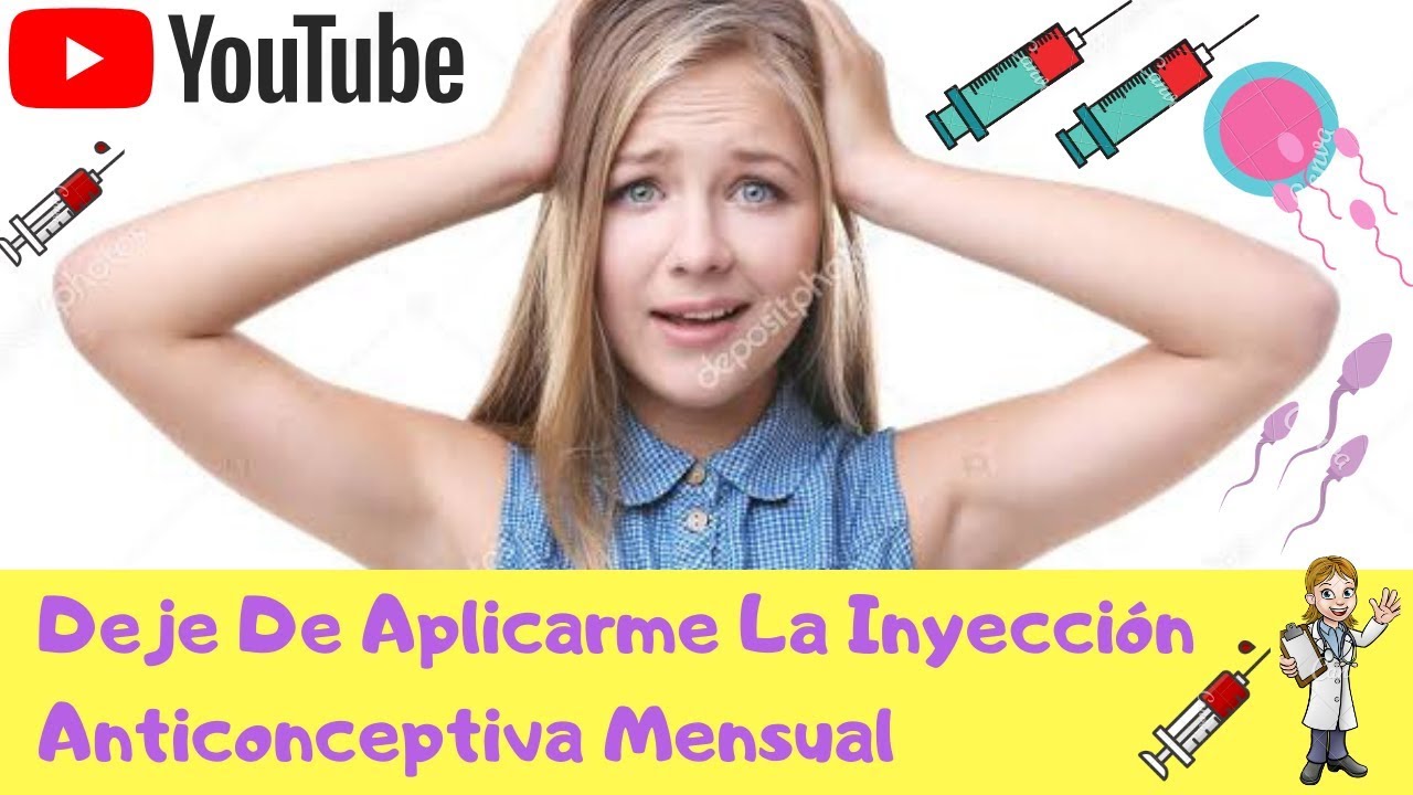 Deje de colocarme la Inyección Anticonceptiva Mensual y esto sucedió ...