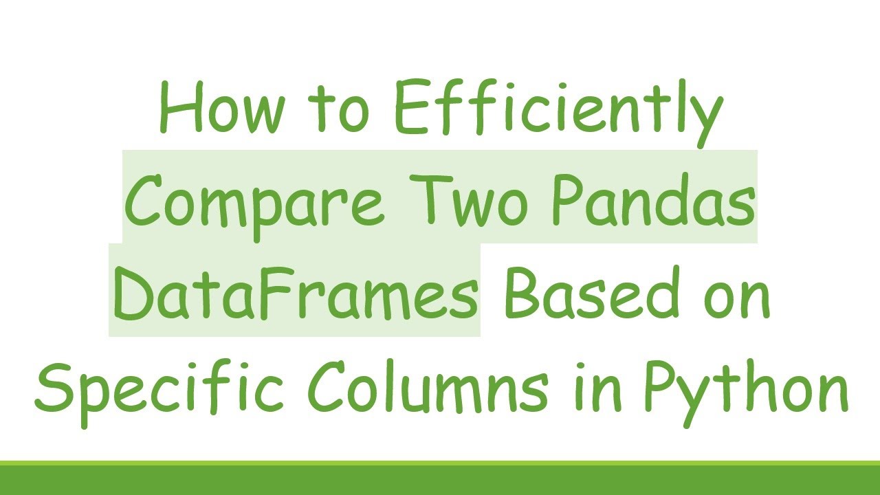 How to Efficiently Compare Two Pandas DataFrames Based on Specific Columns in Python - YouTube
