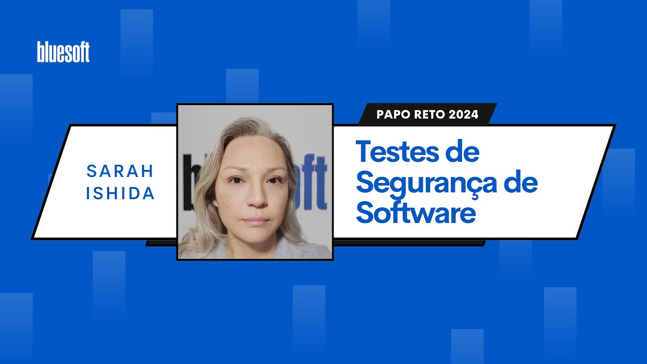 Testes de Segurança de Software | Sarah Ishida | Papo Reto | T10E01 ...