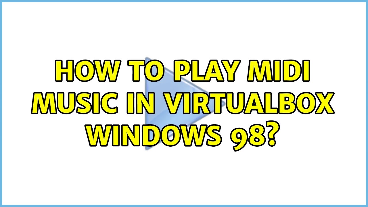 How to play midi music in VirtualBox Windows 98? (2 Solutions!!) - YouTube