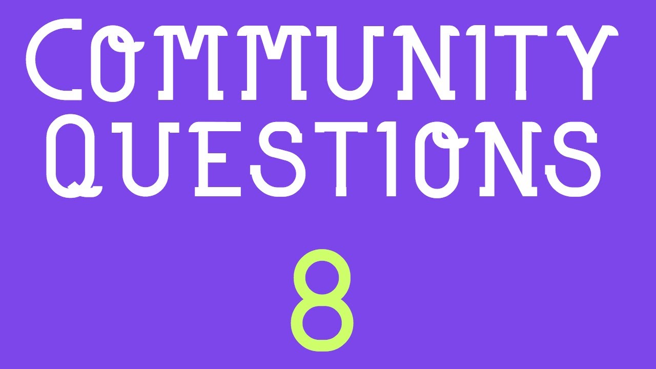 Community Questions 8 - YouTube