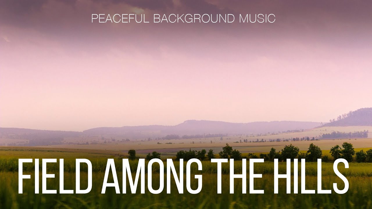 Free Music / Peaceful Cinematic Background Music For Videos / Field ...