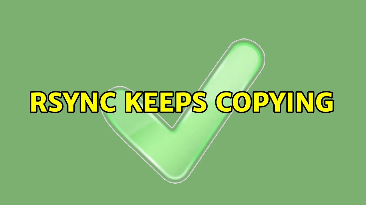 Rsync Keeps Copying 2 Solutions YouTube rsync-keeps-copying-2-solutions-youtube