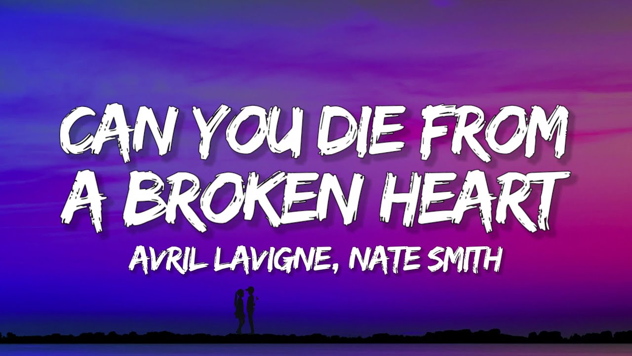 Nate Smith, Avril Lavigne - Can You Die From A Broken Heart (Lyrics ...