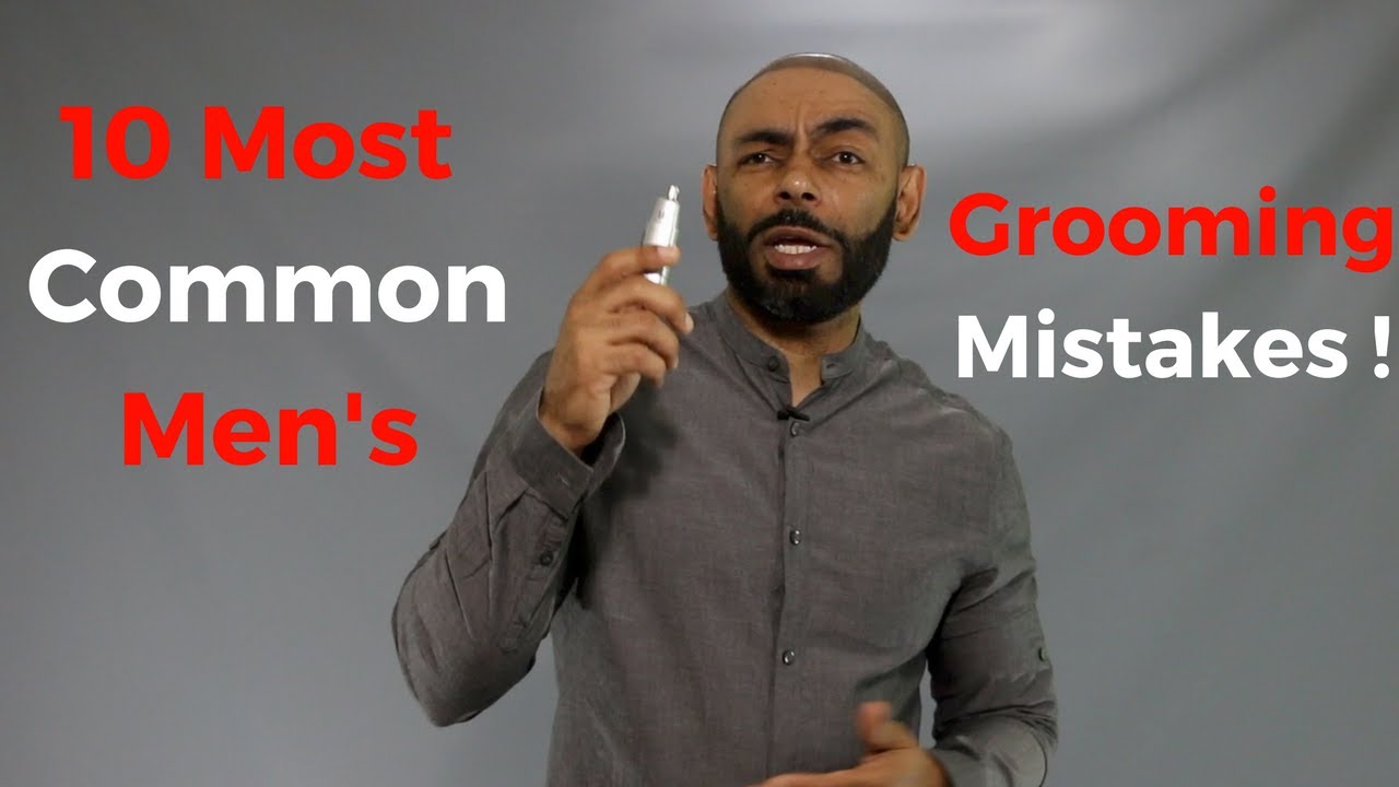 10 Most Common Men's Grooming Mistakes ( And How To Fix Them ) - YouTube