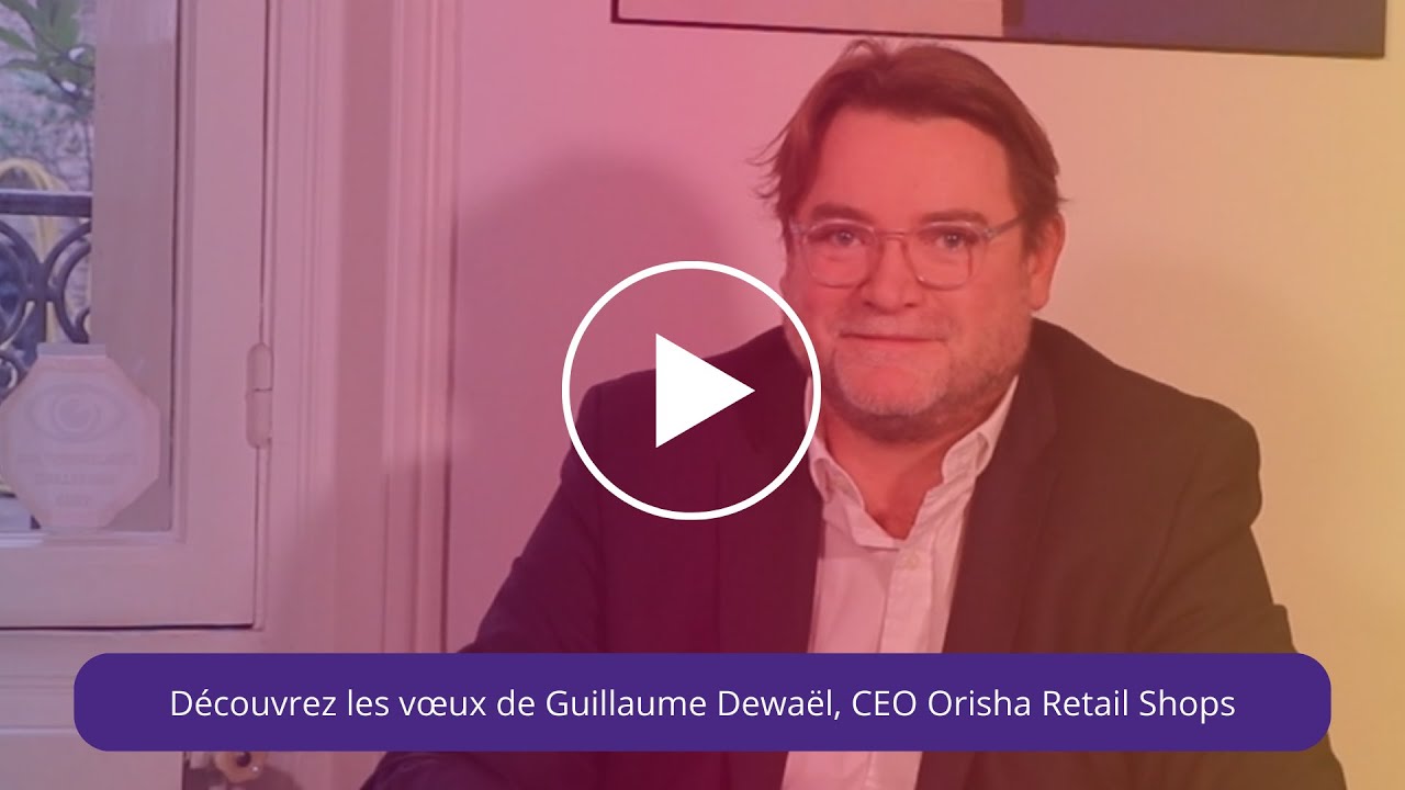 Orisha Retail Shops : Les vœux de Guillaume Dewaël pour l'année 2024 - YouTube