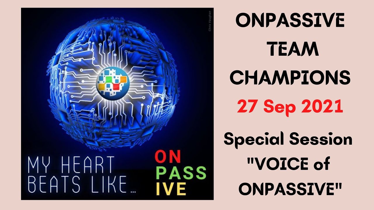 #ONPASSIVE TEAM CHAMPIONS - 27 SEP - SPECIAL SESSION "VOICE OF ...