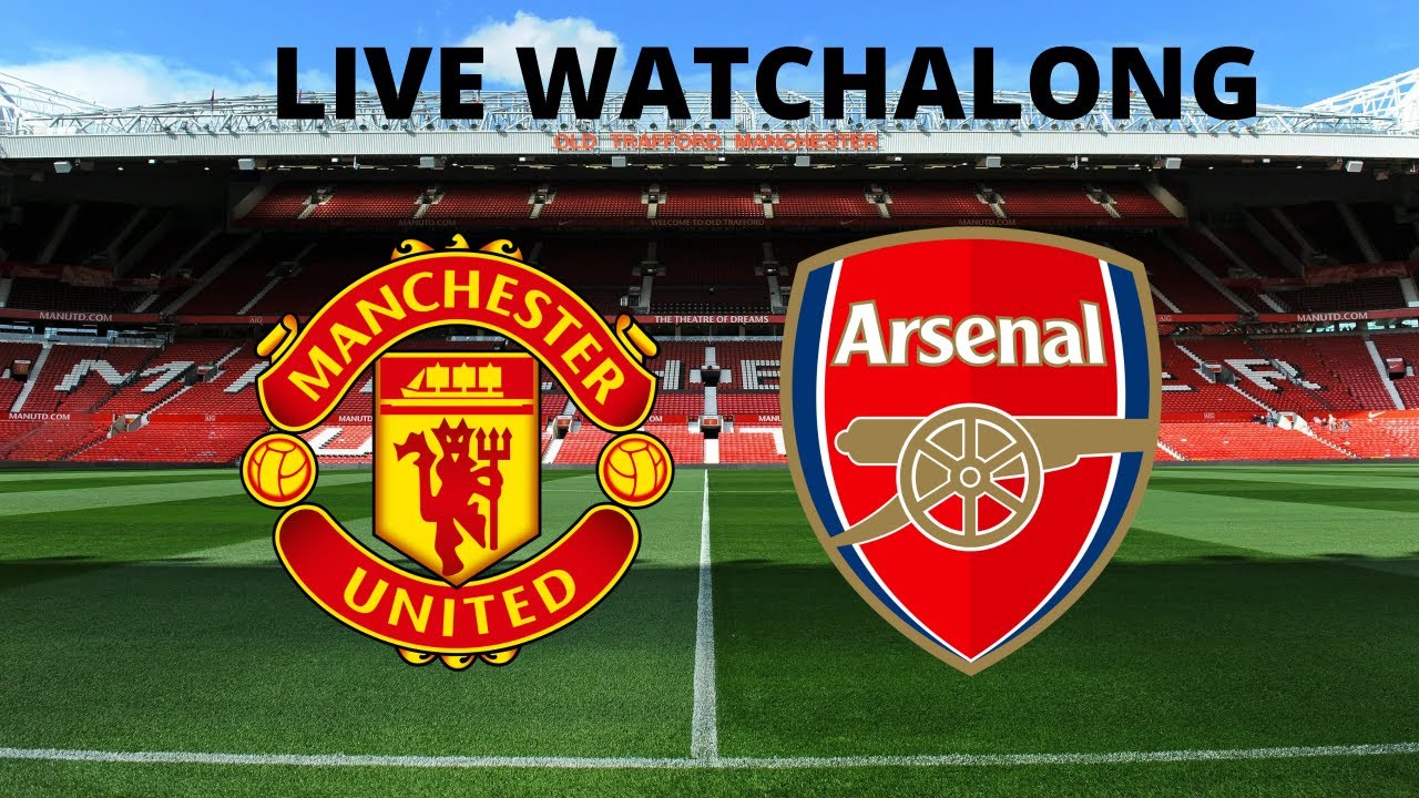 Manchester United Vs Arsenal FC Live Watchalong - YouTube