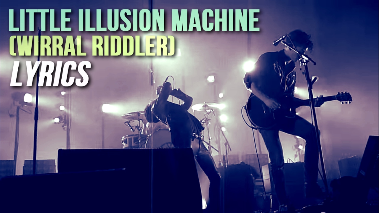 Arctic Monkeys - Little Illusion Machine (Wirral Riddler) [lyrics ...
