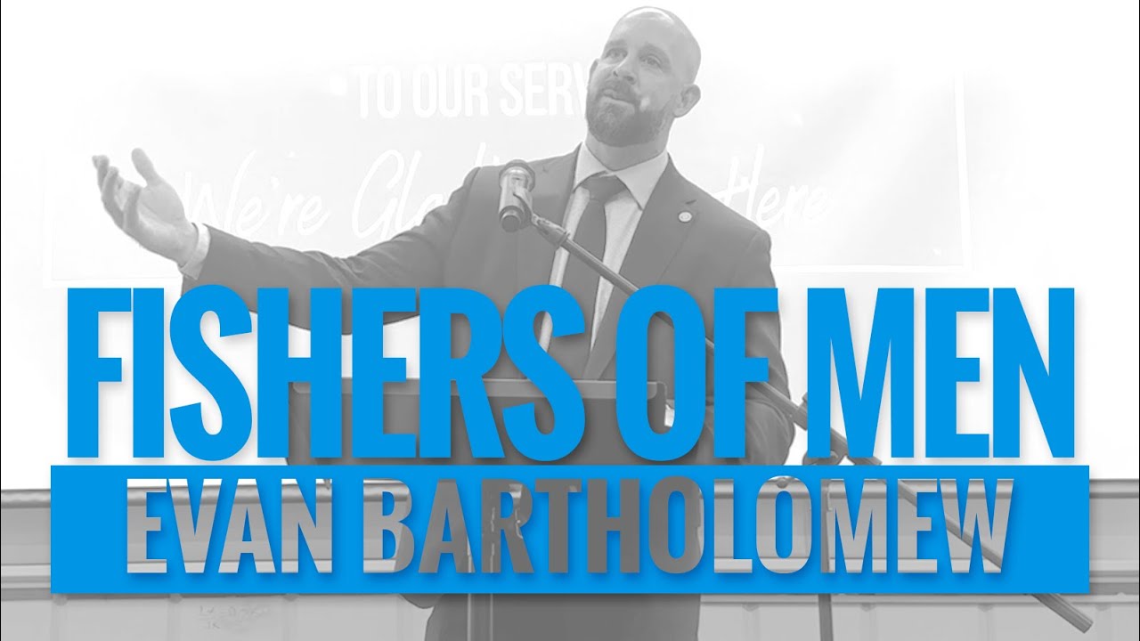 FISHERS OF MEN | Evan Bartholomew - YouTube