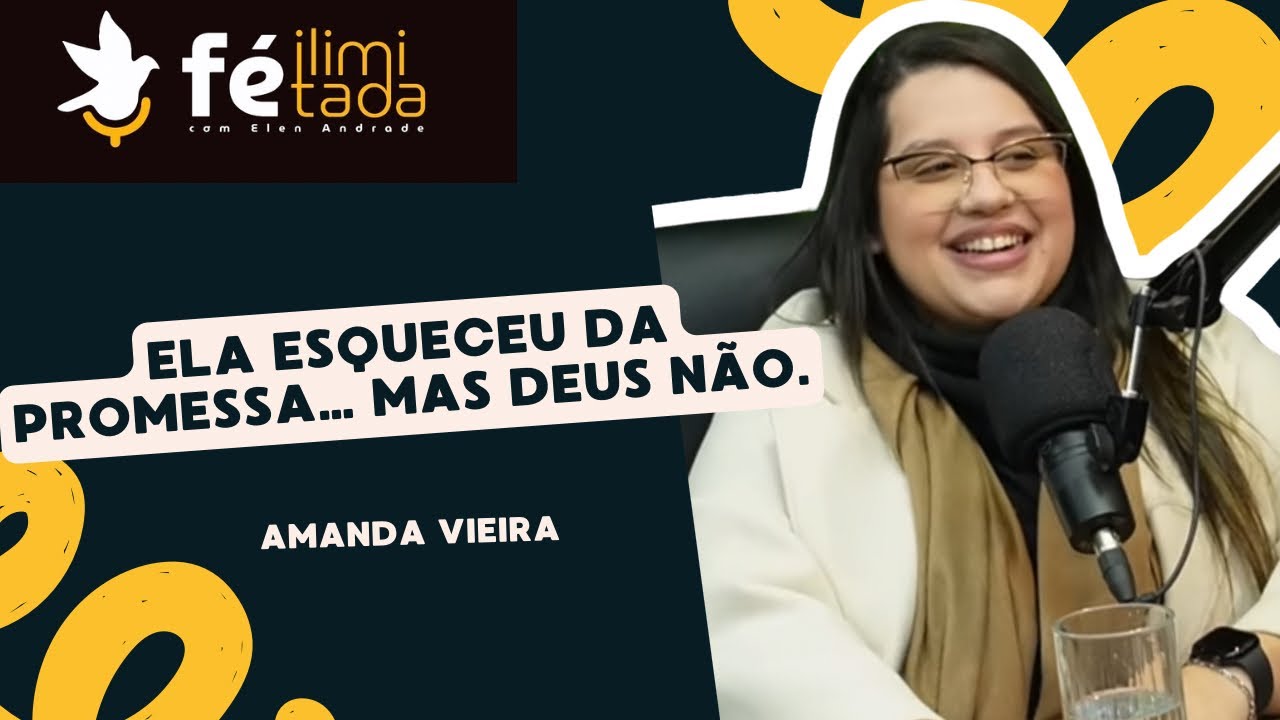 AMANDA VIEIRA- Fé Ilimitada | Podcast #014 - YouTube