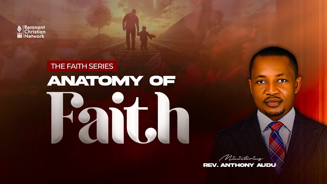 FAITH SERIES || ANATOMY OF FAITH || REV. ANTHONY GEORGE AUDU || 14TH ...