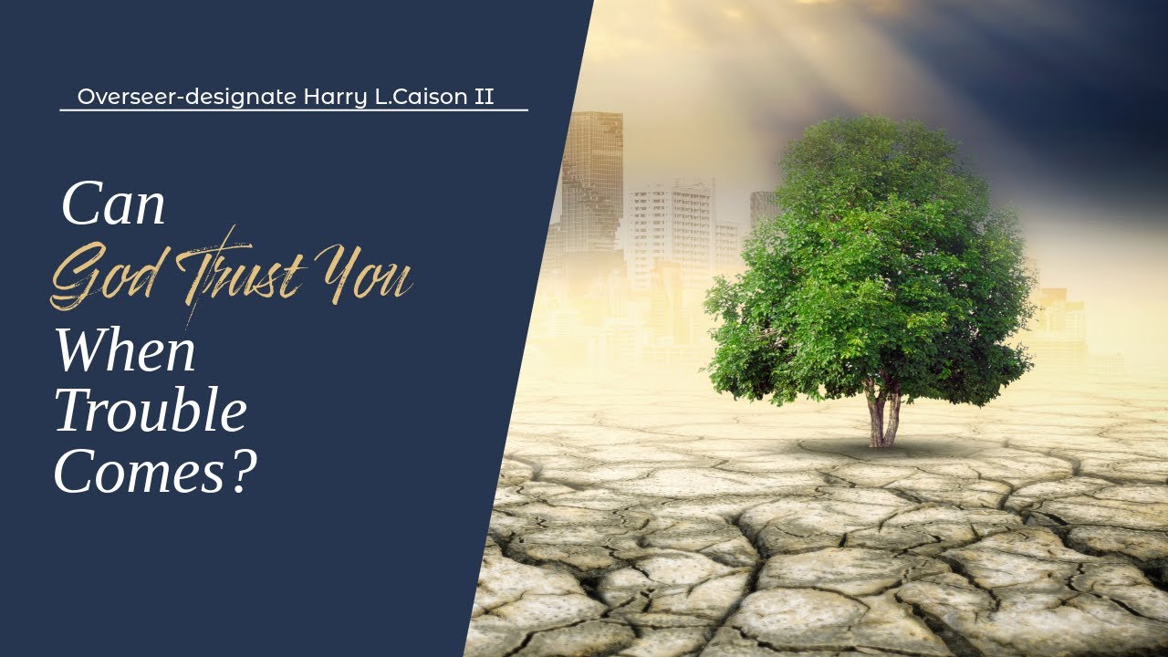 Can God Trust You When Trouble Comes Overseer-designate Harry L.Caison ...